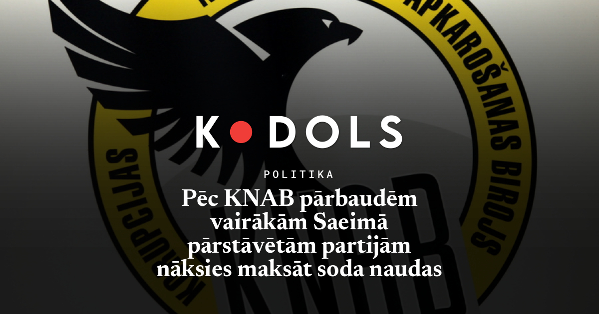Pēc KNAB pārbaudēm vairākām Saeimā pārstāvētām partijām nāksies maksāt ...